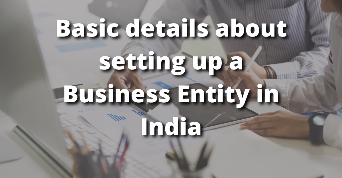 Basic details about setting up a Business Entity in India