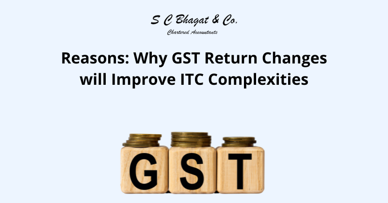 Why GST Return Changes will Improve ITC Complexities Why GST Return Changes will Improve ITC Complexities