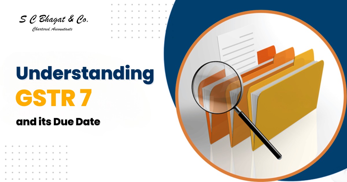 Understanding GSTR 7 and its Due Date | Needed in GSTR-7?